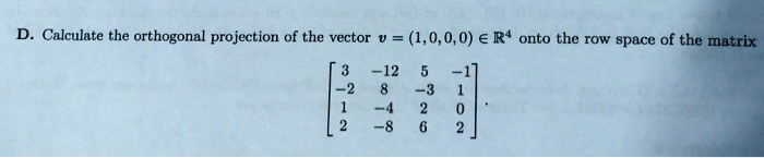 SOLVED: Calculate the orthogonal projection of the vector v = (1,0,0,0 ...