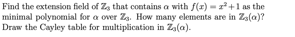 SOLVED: Find the extension field of Z3 that contains a with f(x) = x2+1 ...
