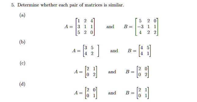 SOLVED: Determine whether each pair of matrices is similar A = 9 and B = A = 4 and B = 1 A= 2 ...