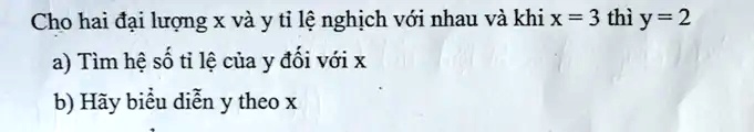[GET ANSWER] Cho hai ??i l??ng x và y t? l? ngh?ch v?i nhau và khi x = 3 thì y = 2 a) Tìm h? s ...