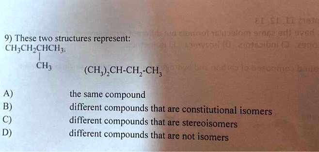 SOLVED: 9) These two structures represent: A) CHCHCHCH B) CH3 (CH2)3CH ...