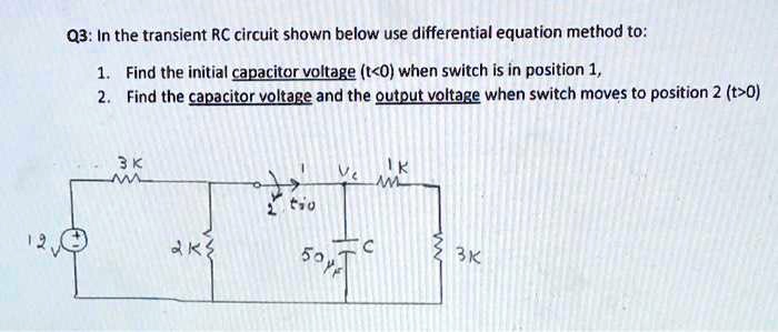 SOLVED: In the transient RC circuit shown below use differential equation method to: 1. Find the ...