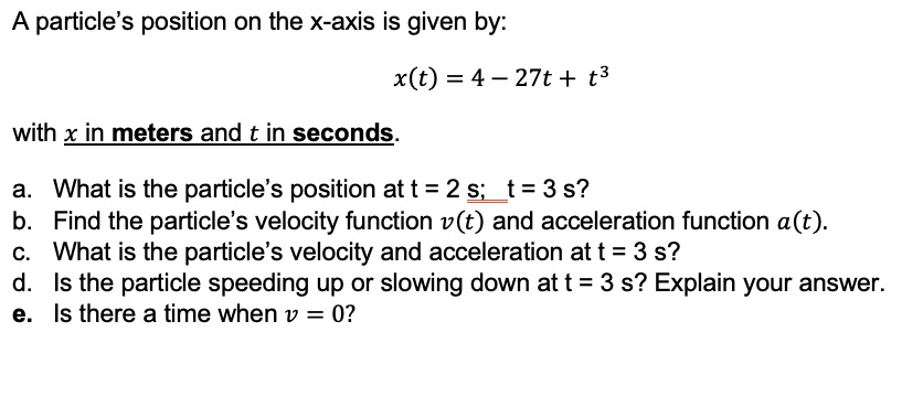 a particles position on the x axis is given by xt 4 27t t3 with x in meters and t in seconds ...