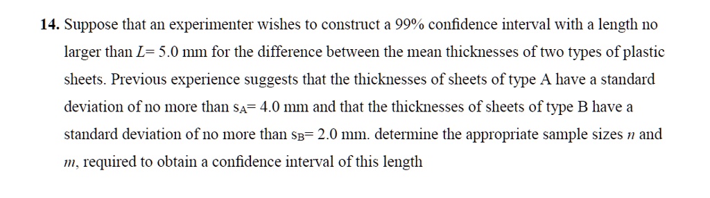 14 suppose that an experimenter wishes to construct a 99 confidence interval with a length no ...