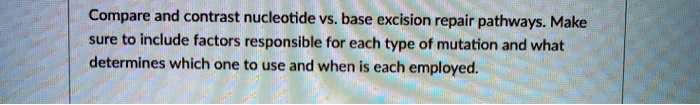 SOLVED: Compare and contrast nucleotide vs. base excision repair ...