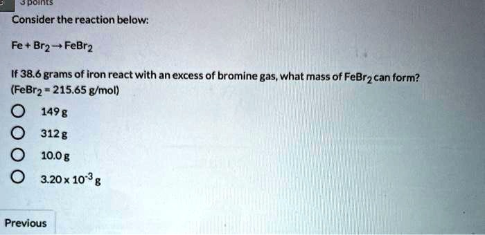 spoints consider the reaction below fe br2 febr2 if 386 grams of iron ...