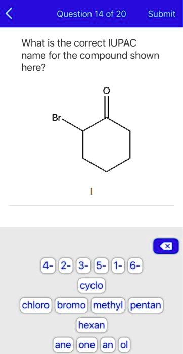 question 14 of 20 submit what is the correct iupac name for the compound shown here br 2 3 cyclo ...