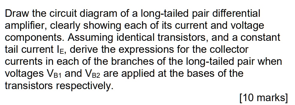 Draw the circuit diagram of a long-tailed pair differential amplifier ...