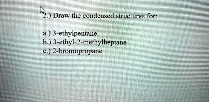 SOLVED: Vz) Draw the condensed structures for: a.) 3-ethylpentane b.) 3 ...