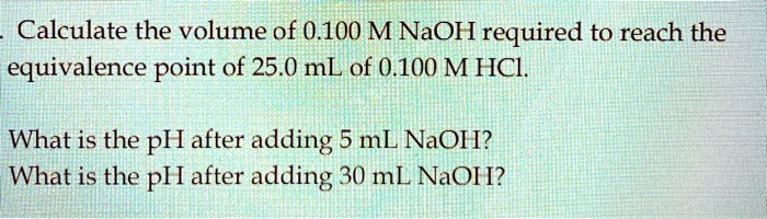 SOLVED: Calculate the volume of 0.100 M NaOH required to reach the equivalence point of 25.0 mL ...