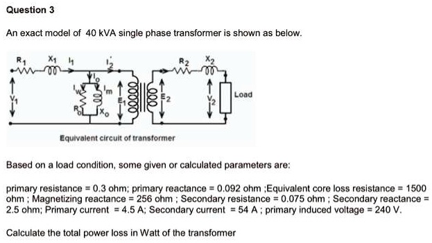 Question 3 An exact model of 40 kVA single phase transformer is shown ...