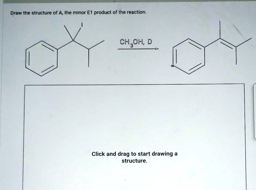 [GET ANSWER] Draw the structure of A, the minor E1 product of the ...