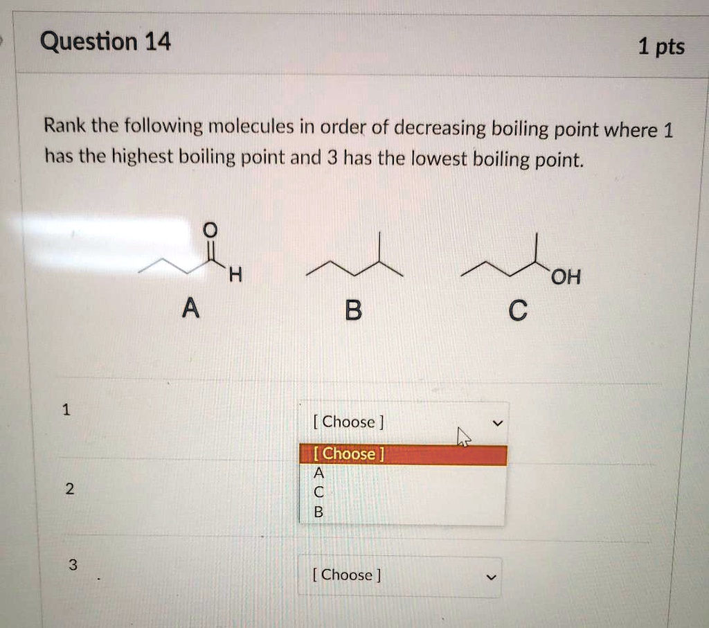 SOLVED: Question 14 1 pts Rank the following molecules in order of decreasing boiling point ...