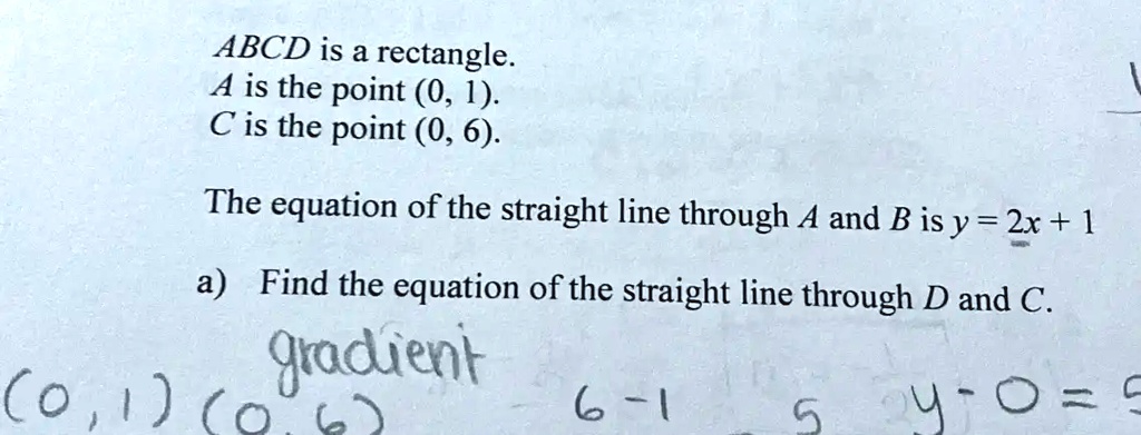 ABCD is a rectangle. A is the point (0, 1). C is the point (0, 6). The equation of the straight ...