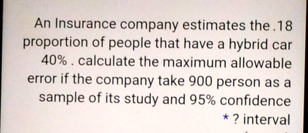 SOLVED: An Insurance company estimates the.18 proportion of people that ...