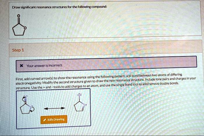 Draw significant resonance structures for the following compound: Step 1 Your answer is ...