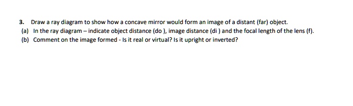 SOLVED: Draw ray diagram to show how concave mirror would form an image of; distant (far) object ...