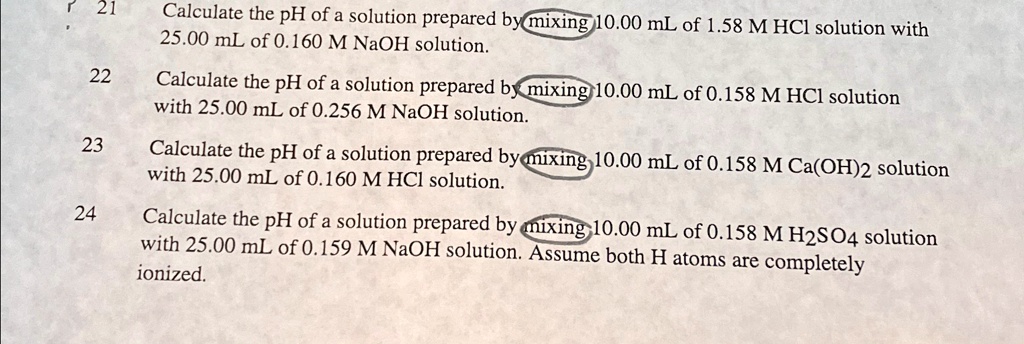 21 Calculate the pH of a solution prepared by mixing 10.00 mL of 1.58 M HCl solution with 25.00 ...