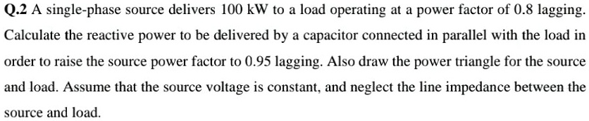 SOLVED: A single-phase source delivers 100 kW to a load operating at a power factor of 0.8 ...