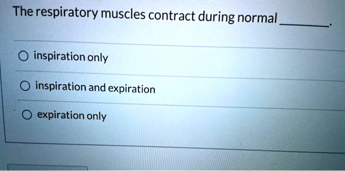 SOLVED: The respiratory muscles contract during normal O inspiration ...