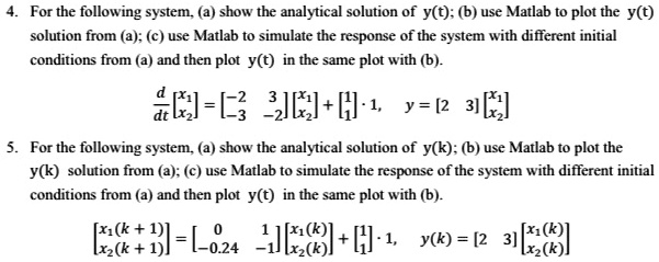 For the following system: (a) show the analytical solution of y(t); (b) use Matlab to plot the y ...