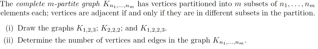 SOLVED: The complete m-partite graph Km ~m has vertices partitioned ...