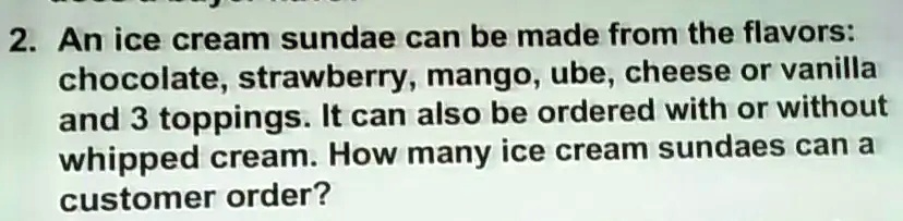 SOLVED: 2. An ice cream sundae can be made from the flavors: chocolate ...