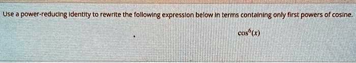 SOLVED: Text: Use a power-reducing identity to rewrite the following expression below in terms ...