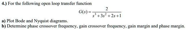 SOLVED: 4.)For the following open loop transfer function 2 G(s)= s3+3s2 ...