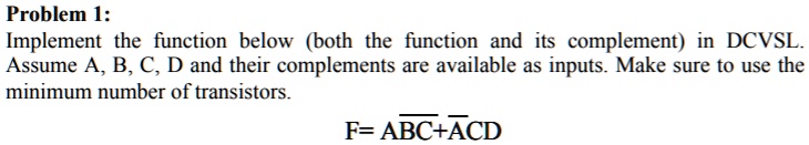 SOLVED: Problem1: Implement the function below (both the function and its complement in DCVSL ...