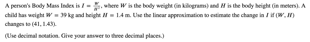 SOLVED: A person's Body Mass Index is I = HI where W is the body weight ...