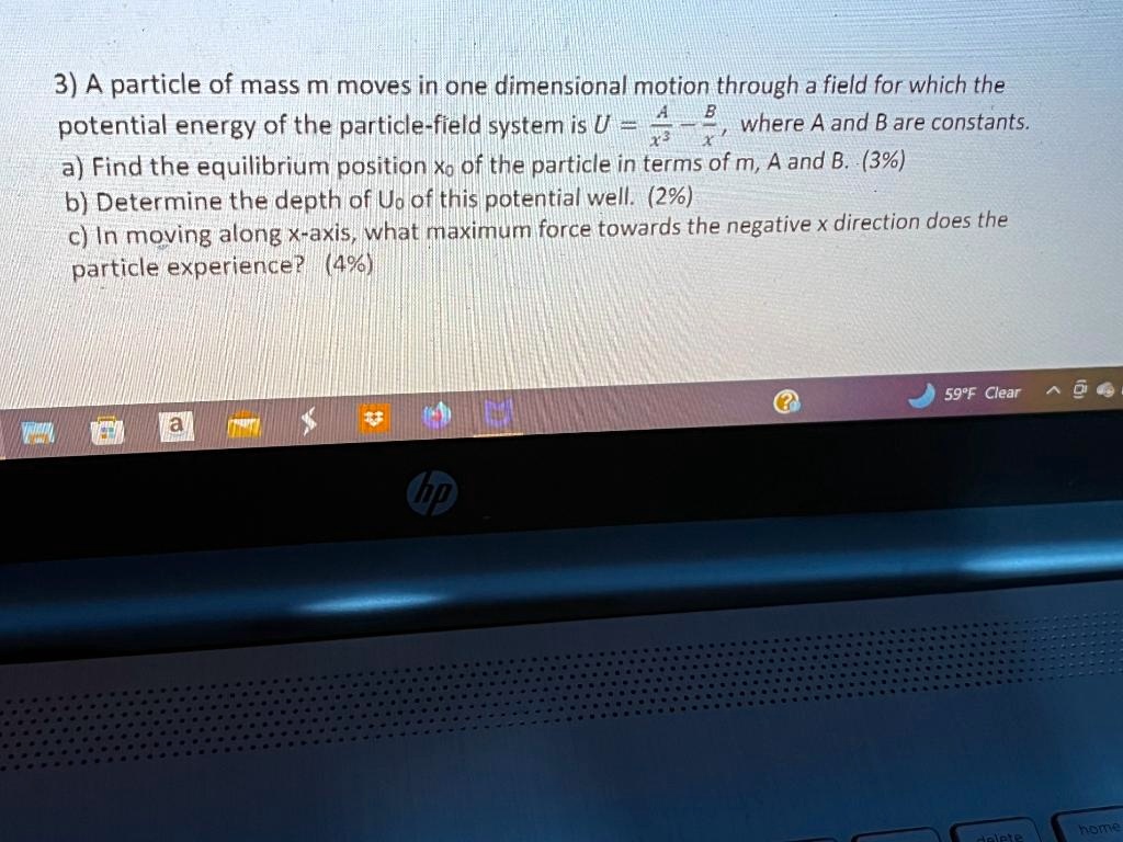SOLVED: 3)A particle of mass m moves in one dimensional motion through a field for which the ...