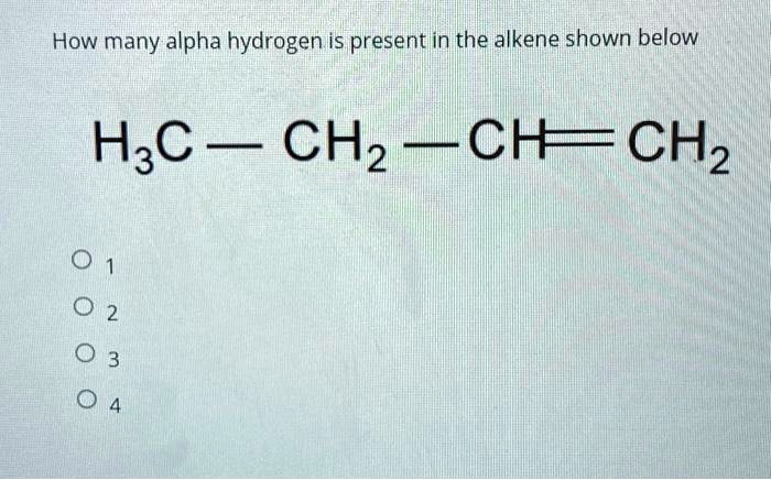 SOLVED: how many alpha hydrogens are present in the alkene shown below ...
