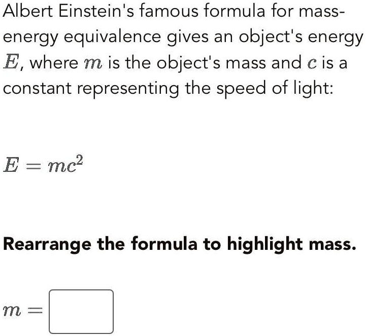Albert Einstein's famous formula for mass-energy equivalence gives an ...