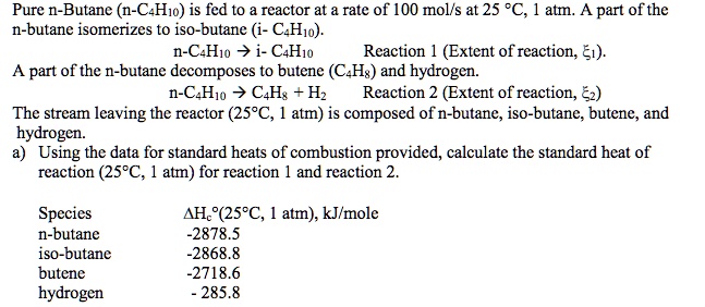 Pure n-Butane (n-C4H10) is fed to a reactor at a rate of 100 mol/s at 25 °C, 1 atm. A part of ...