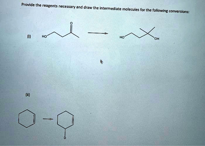 SOLVED: Provide the reagents necessary and draw the intermediate ...
