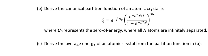 SOLVED: (b) Derive the canonical partition function of an atomic crystal as Bhv/2^(3N) = e^(-BUo ...