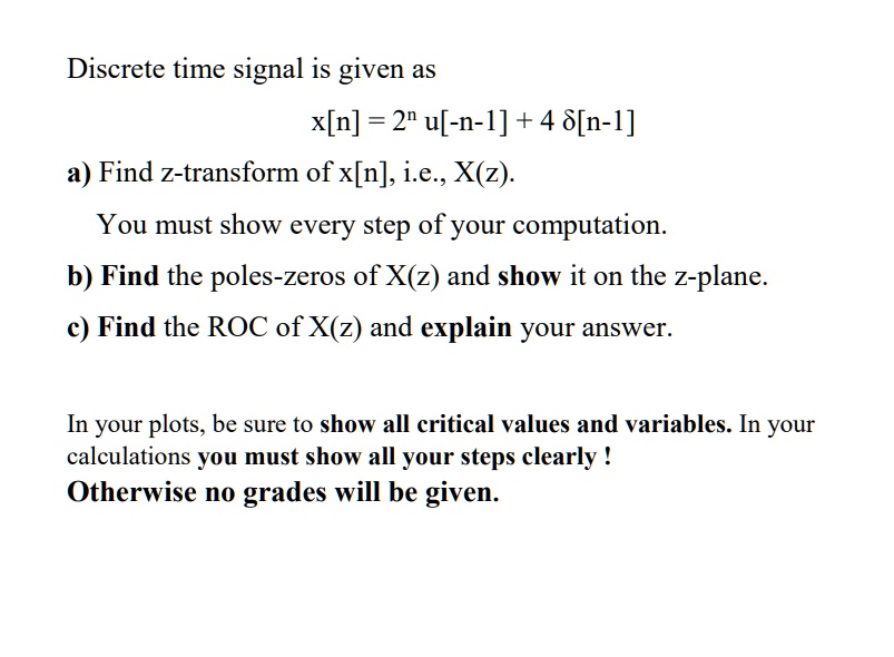 SOLVED: Discrete time signal is given as x[n]=2^(n)u[-n-1]+4delta [n-1] a) Find z-transform of x ...