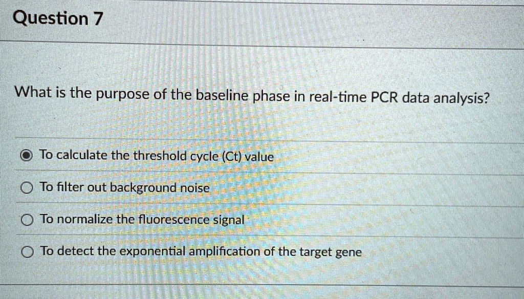 Question 7 What is the purpose of the baseline phase in real-time PCR ...