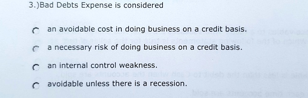 3.) Bad Debts Expense is considered an avoidable cost in doing business ...