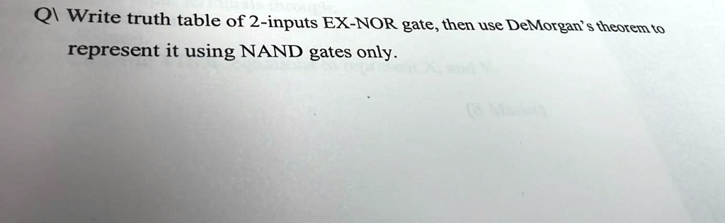 SOLVED: Q1: Write the truth table of a 2-input EX-NOR gate, then use DeMorgan's theorem to ...