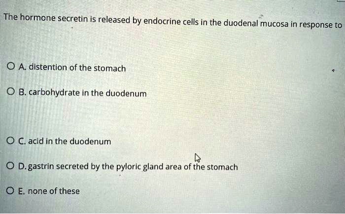 SOLVED:The hormone secretin is released by endocrine cells in the duodenal mucosa in response to ...