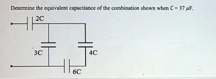 SOLVED: Determine the equivalent capacitance of the combination shown when C = 37uF. F20 3C 4C 6C