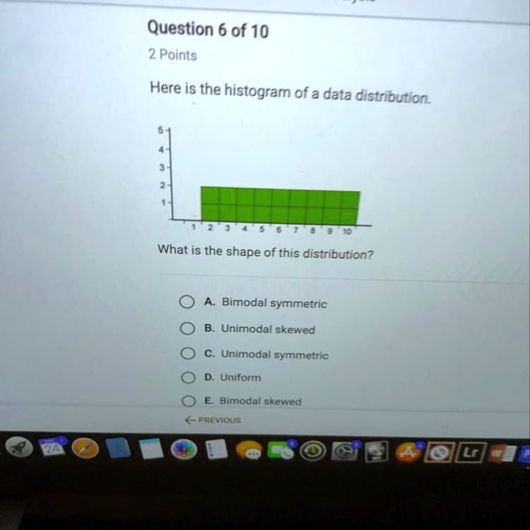 SOLVED: 'PLEASE HELP ME! asap please Question 6 of 10 2 Points Here is the histogram of a data ...