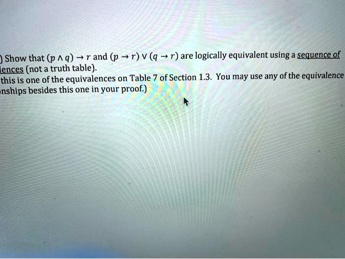 Solved Show That P Q Rand P R V Q R Are Logically Equivalent Using A Sequence Of Lences
