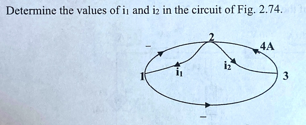 Determine the values of i(1) and i(2) in the circuit of Fig. 2.74 ... Determine the values of i(1) and i(2) in the circuit of Fig. 2.74 ...