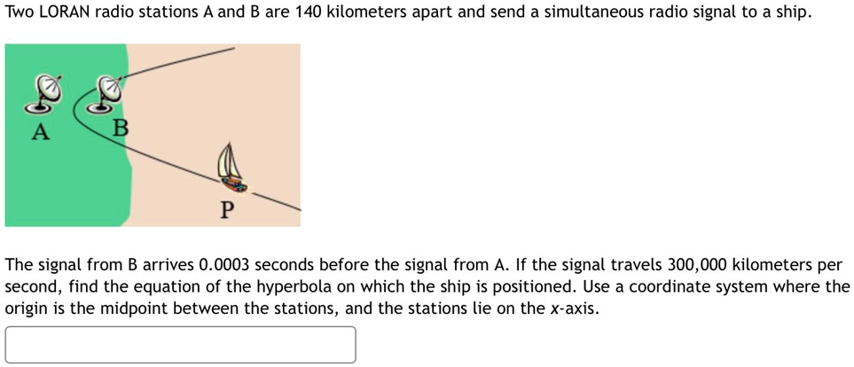 SOLVED: Two LORAN radio stations and B are 140 kilometers apart and ...