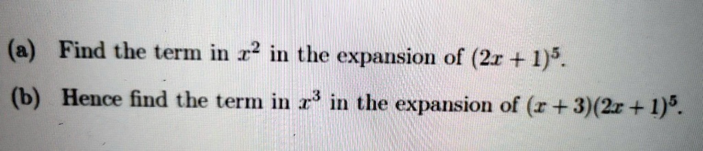 SOLVED: Find the term in the expansion of (2x+15)^b. Hence, find the ...
