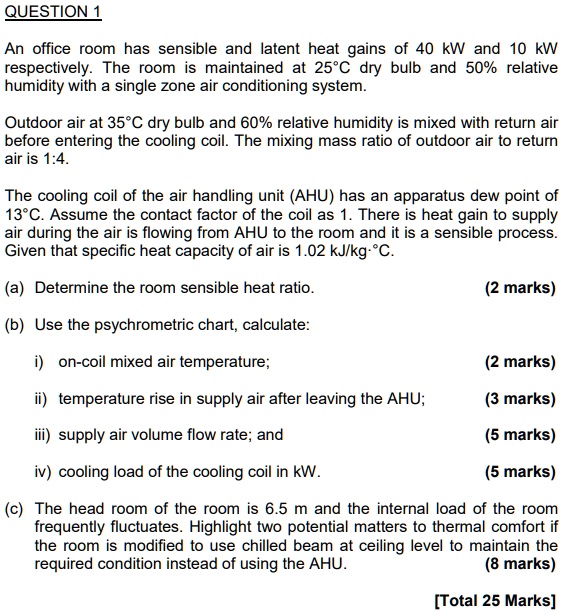 QUESTION 1 An office room has sensible and latent heat gains of 40 kW ...