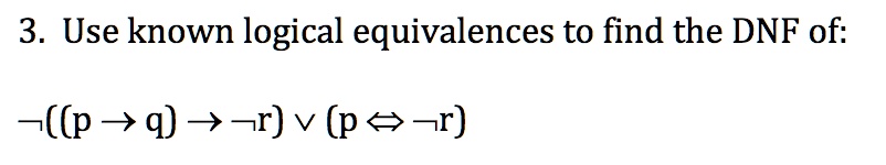 3. Use known logical equivalences to find the DNF of:… - SolvedLib 3. Use known logical equivalences to find the DNF of:… - SolvedLib